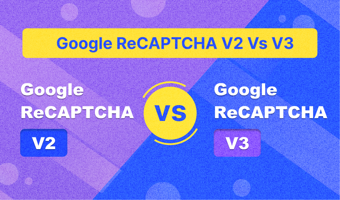 Google reCAPTCHA v2 vs v3: Key Differences and Selection Guide