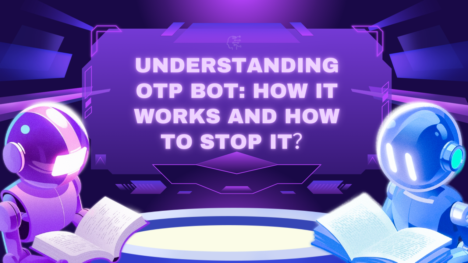 Understanding OTP Bot: How It Works and How to Stop It?